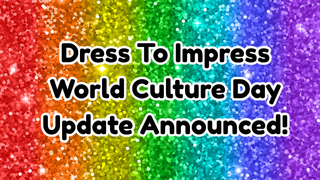 Dress To Impress World Culture Day Update Announced! - Durbin Rock